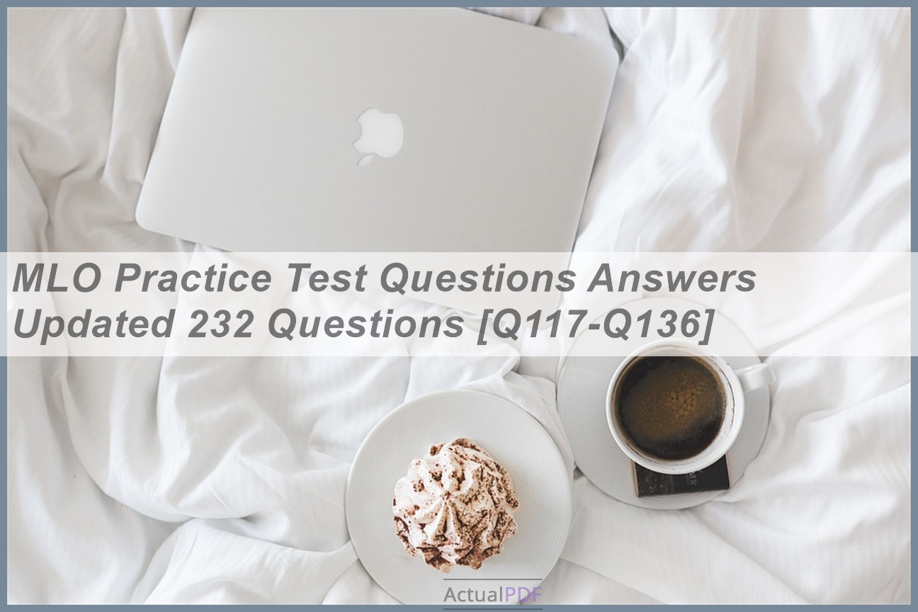MLO Practice Test Questions Answers Updated 232 Questions [Q117-Q136 ...